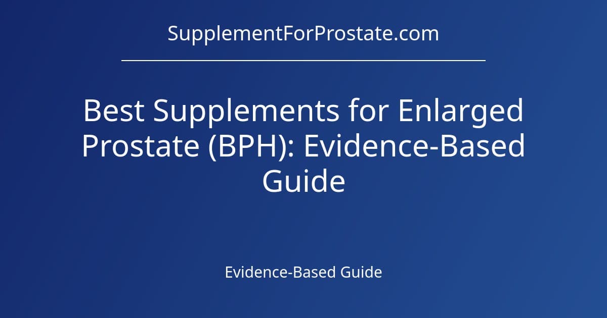 Best Supplements for Enlarged Prostate (BPH): Evidence-Based Guide ...