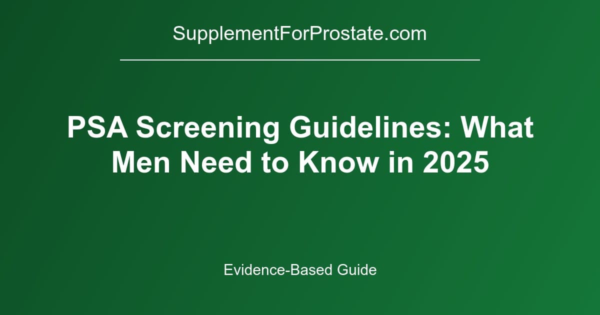 PSA Screening Guidelines: What Men Need to Know in 2025 | Supplement ...